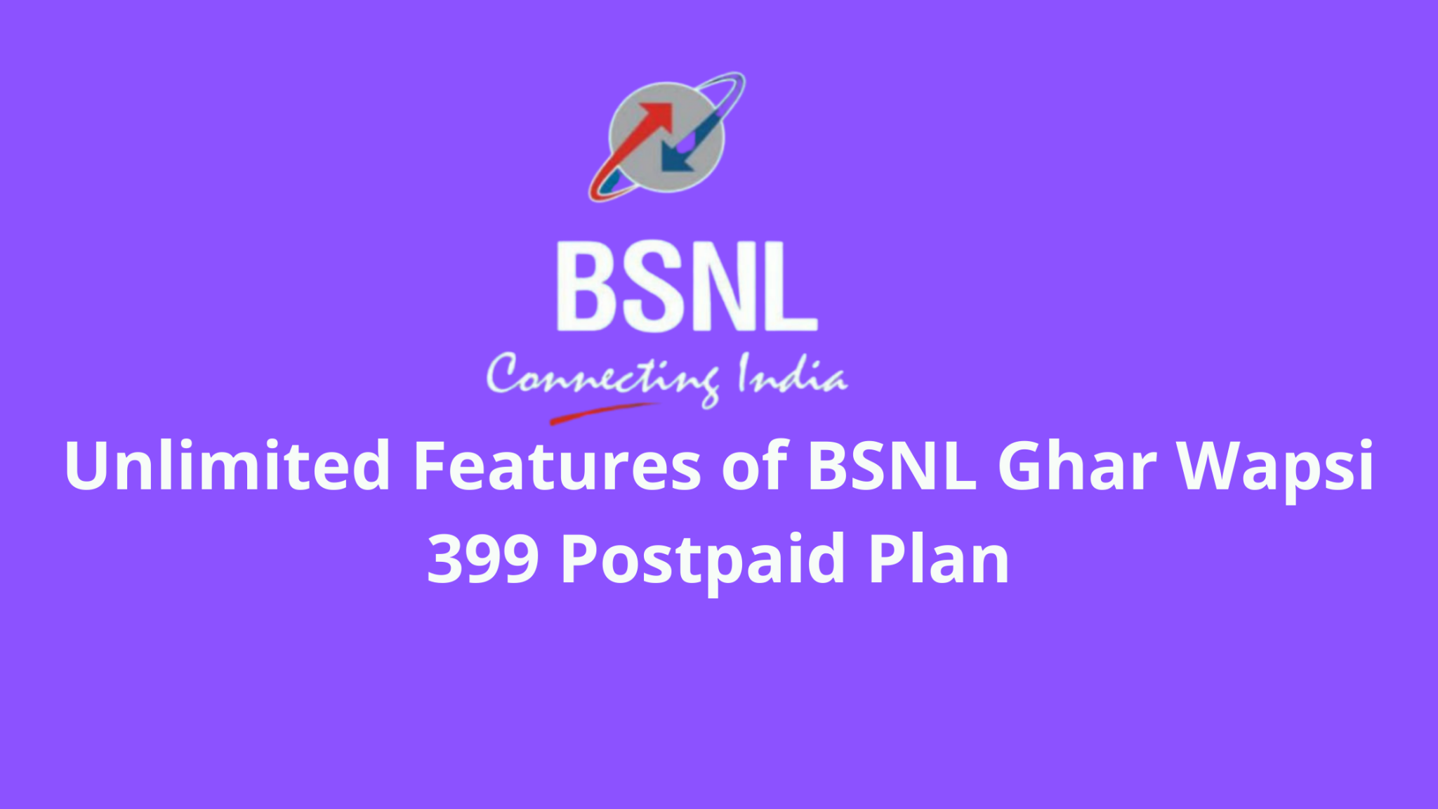 BSNL Ghar Wapsi 399 Postpaid Plan With Unlimited Features bsnl-ghar-wapsi-399-postpaid-plan-with-unlimited-features